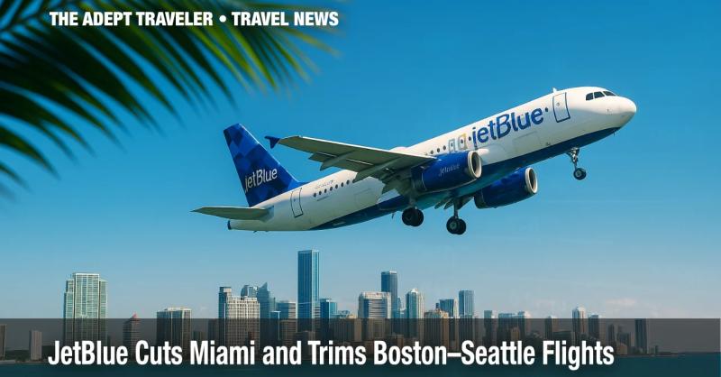 JetBlue Cuts Miami Service and Trims Boston-Seattle Flights