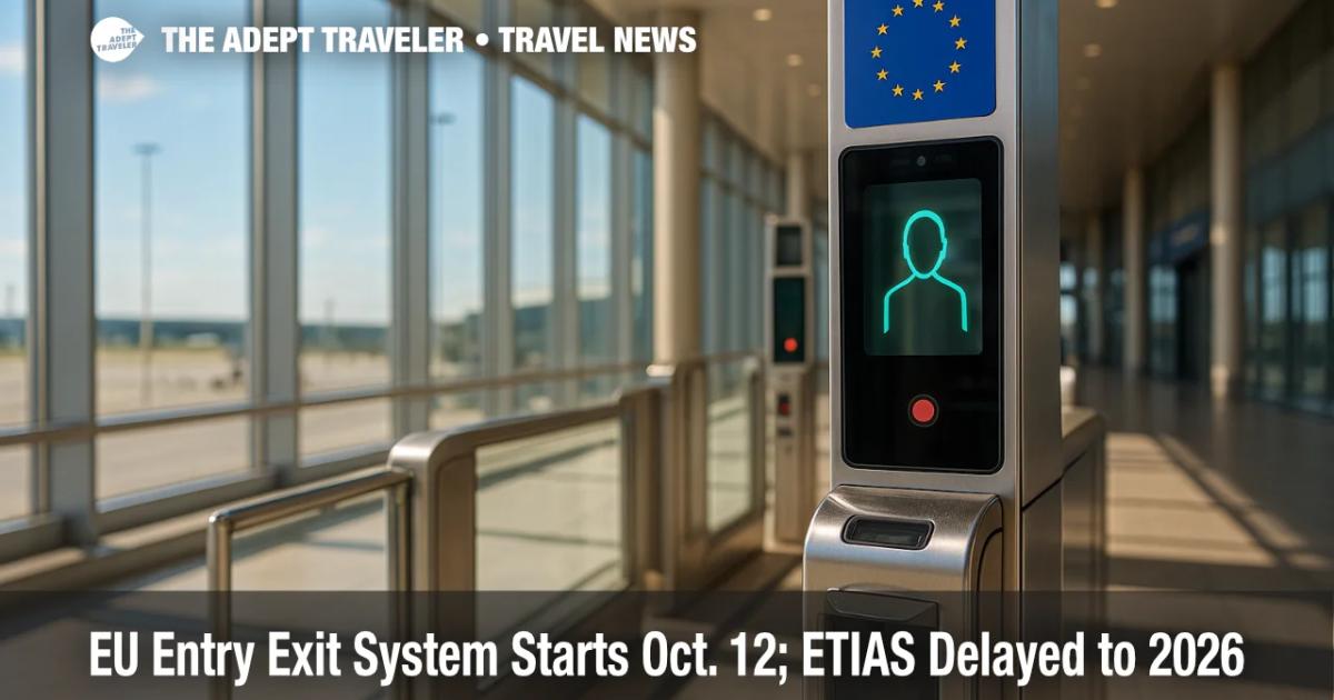 EU Entry Exit System Starts Oct. 12; ETIAS Delayed to 2026