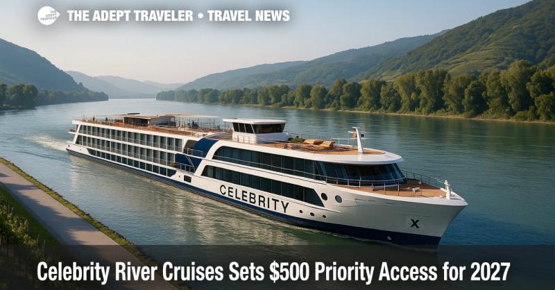 Celebrity River Cruises sets \$500 priority access for 2027