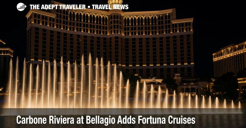 Carbone Riviera at Bellagio adds Fortuna cruises