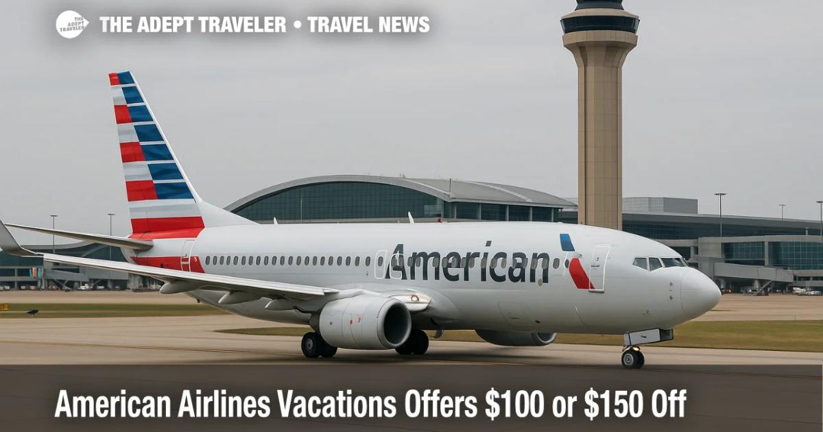 American Airlines Vacations Offers $100 or $150 Off