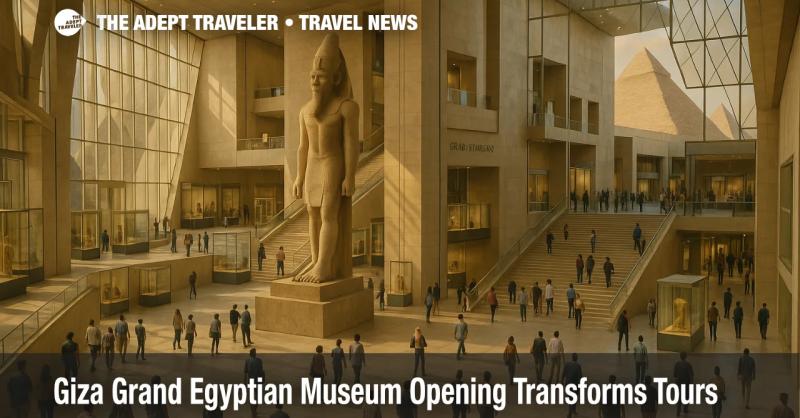 Giza Grand Egyptian Museum Opening Transforms Tours